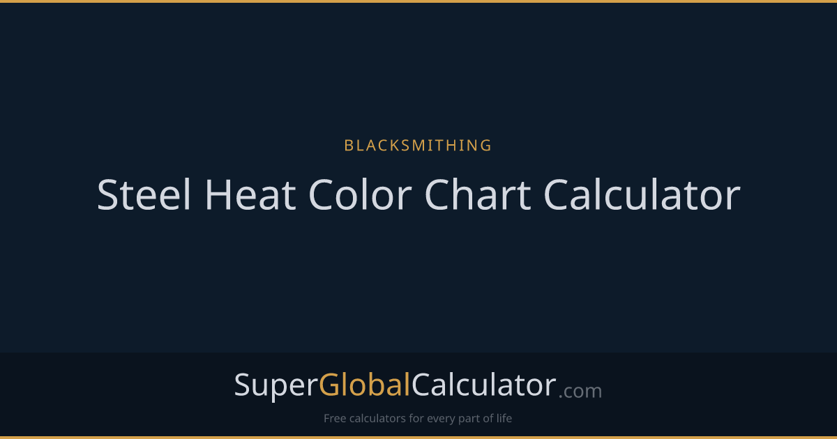 Steel Heat Color Chart Calculator | Super Global Calculator