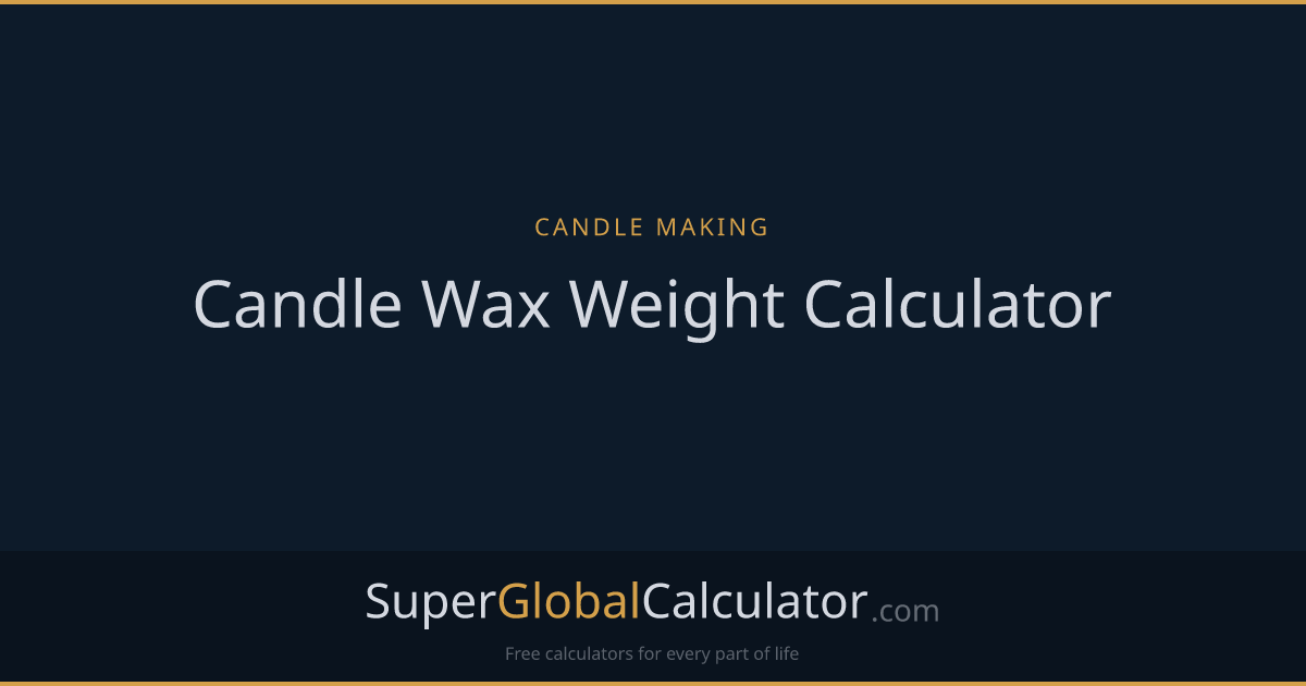 Candle Wax Weight Calculator | Super Global Calculator