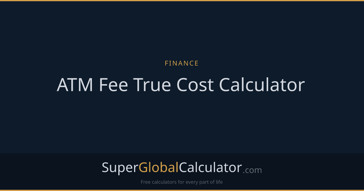 ATM Fee True Cost Calculator