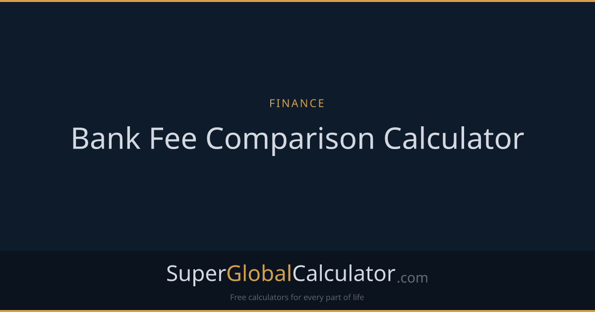 Bank Fee Comparison Calculator