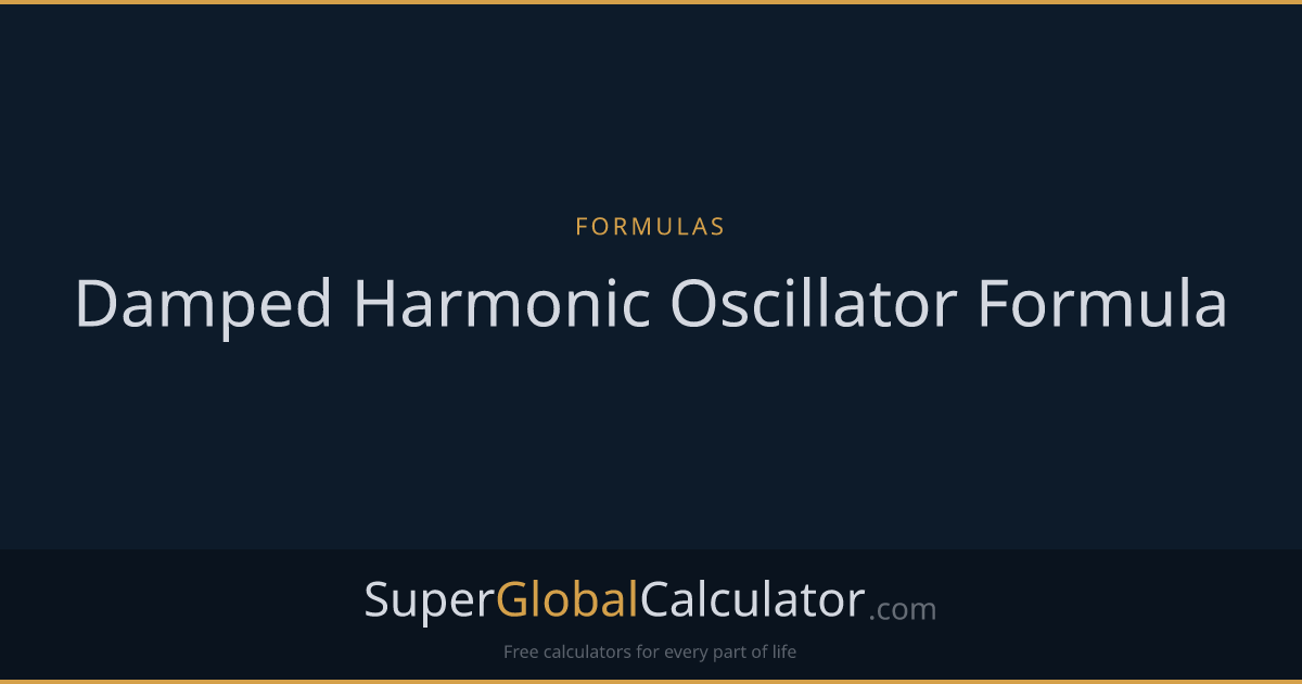 Damped Harmonic Oscillator Formula | Super Global Calculator