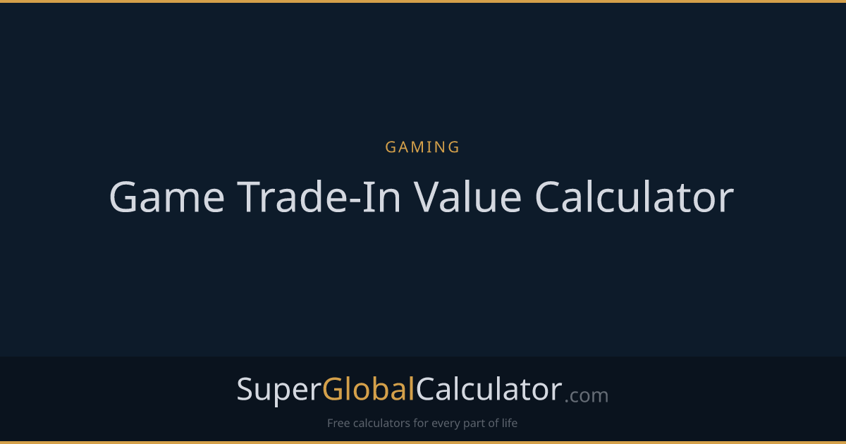 Game Trade-In Value Calculator | Super Global Calculator