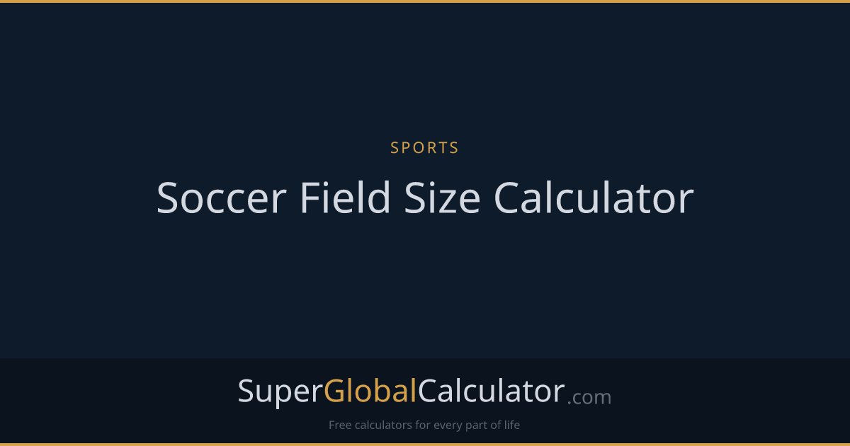 Soccer Field Size Calculator | Super Global Calculator