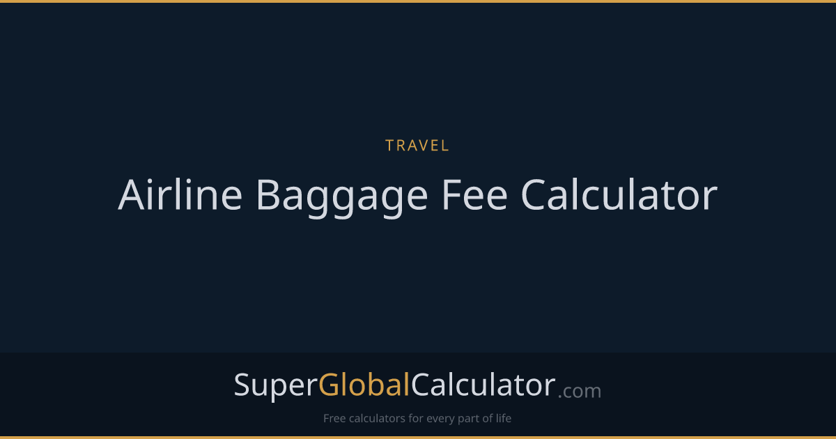 Airline Baggage Fee Calculator | Super Global Calculator