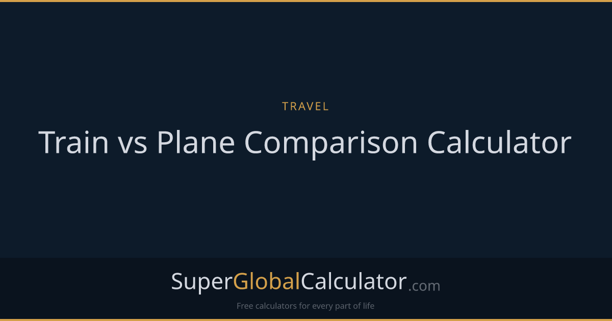 Train vs Plane Comparison Calculator | Super Global Calculator