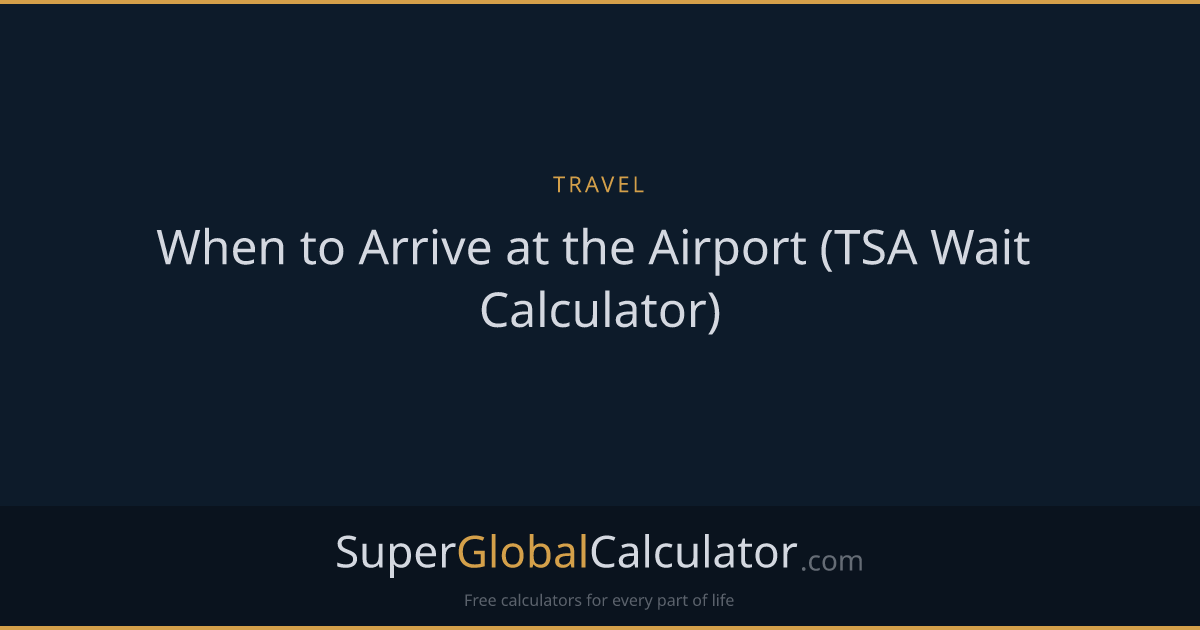 When to Arrive at the Airport (TSA Wait Calculator)